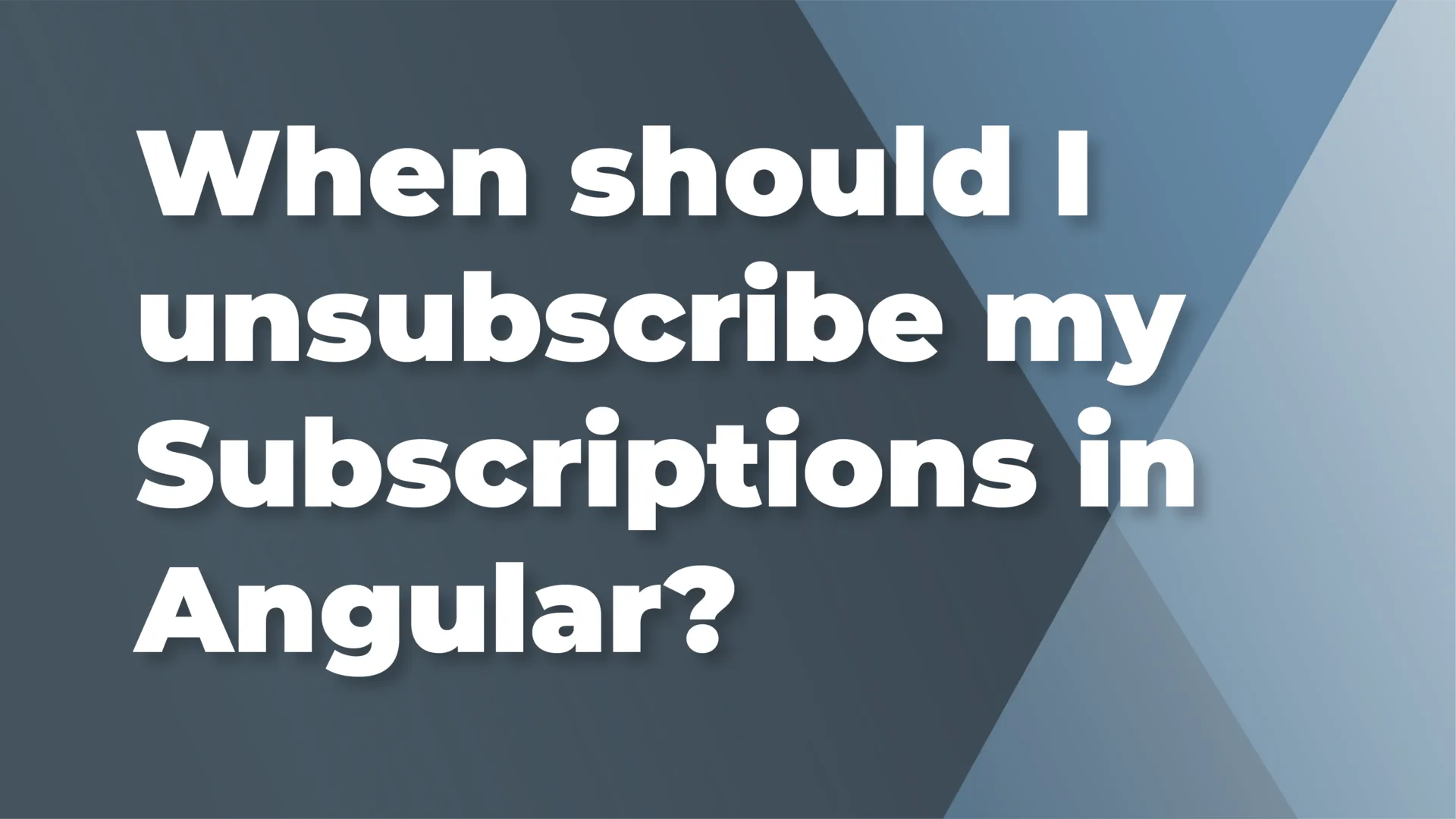 When should I unsubscribe my Subscriptions in Angular? - Briebug Software When should I unsubscribe my Subscriptions in Angular? - Briebug Software